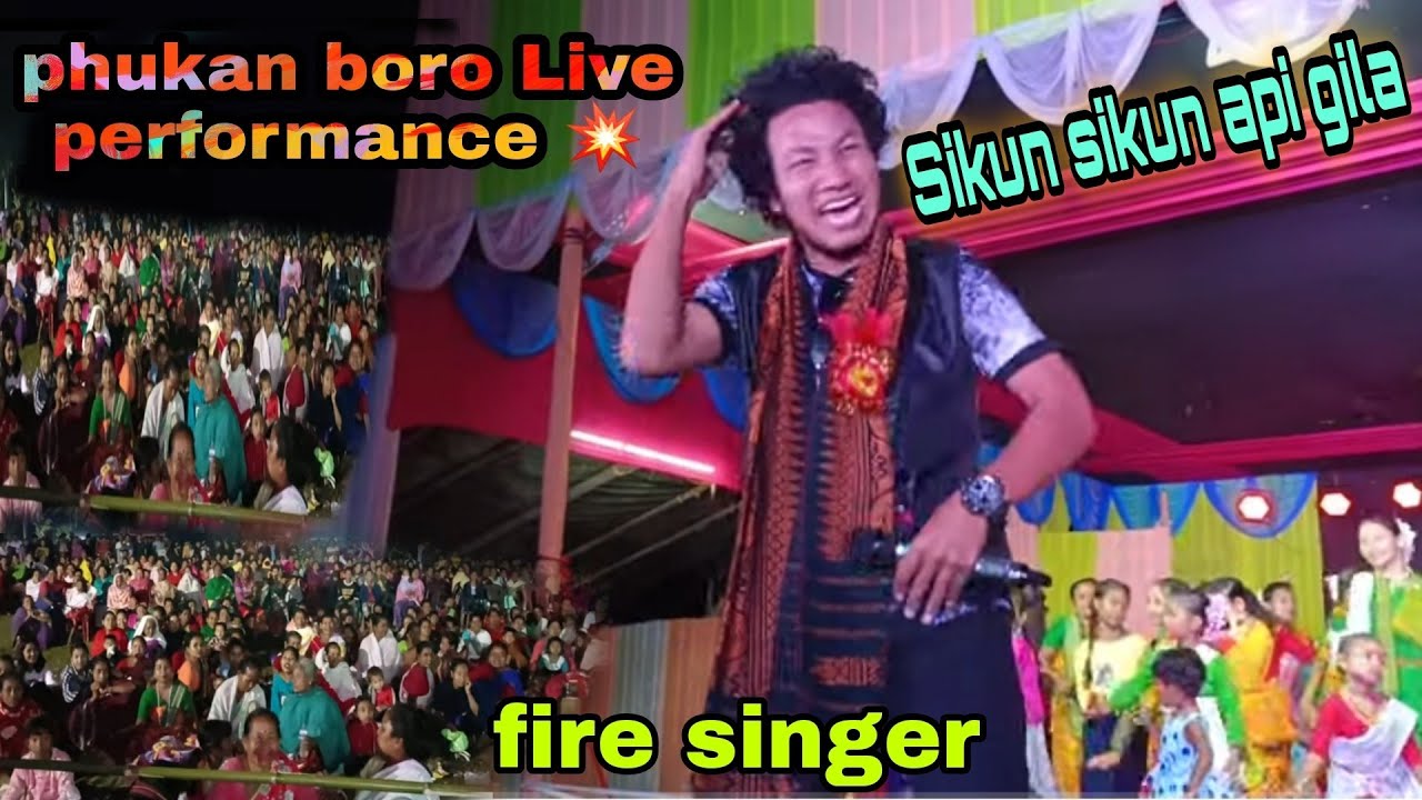 Phukan boro Live performance sikun sikun api gila fire singer ...