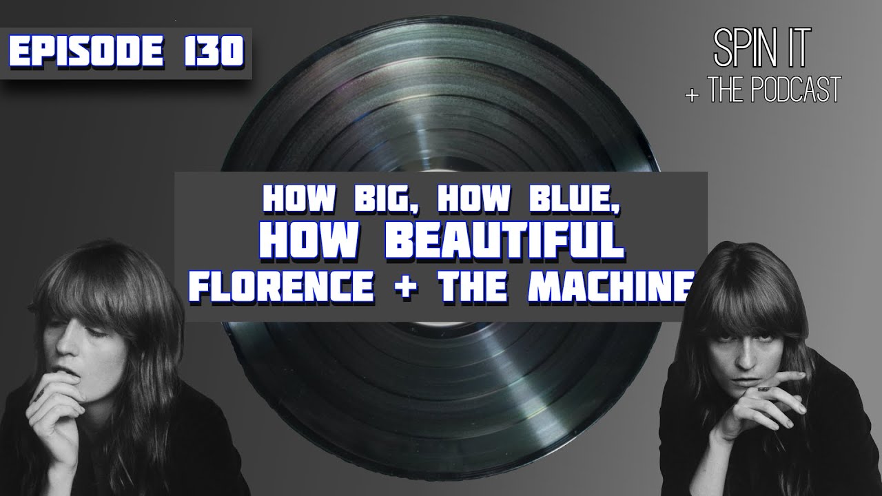 How Big, How Blue, How Beautiful - Florence + The Machine: Episode 130 ...