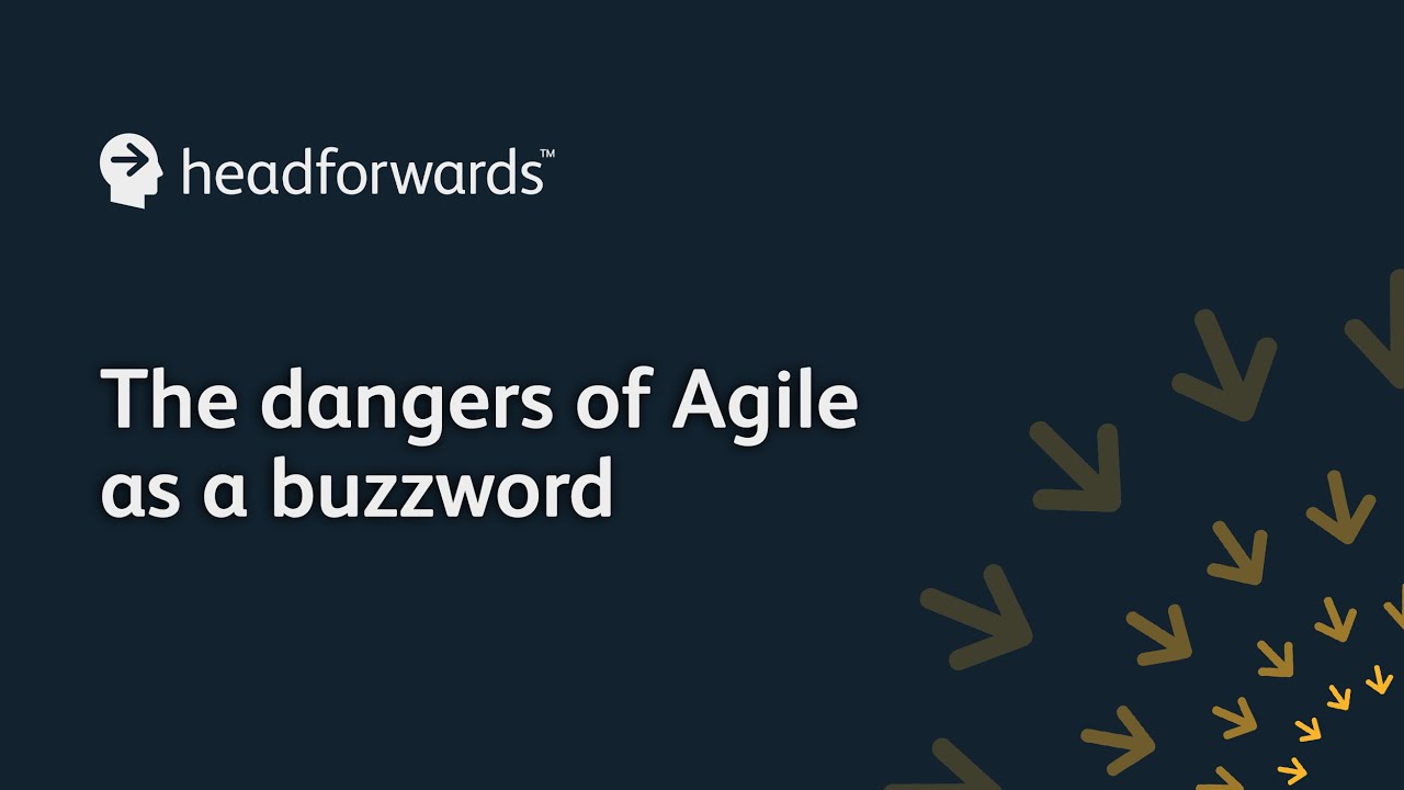 The dangers of Agile as a buzzword | Headforwards - YouTube