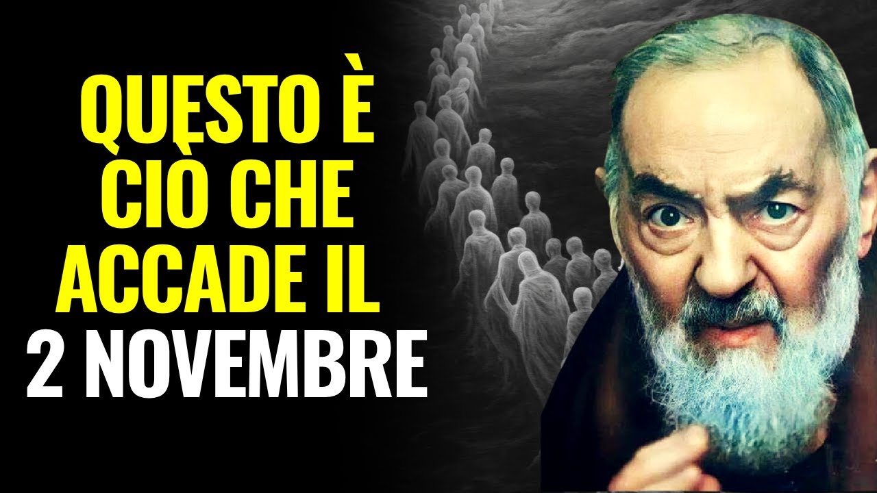 COSA ACCADE ALLE ANIME NEL GIORNO DEI MORTI – PADRE PIO LO VIDE - YouTube
