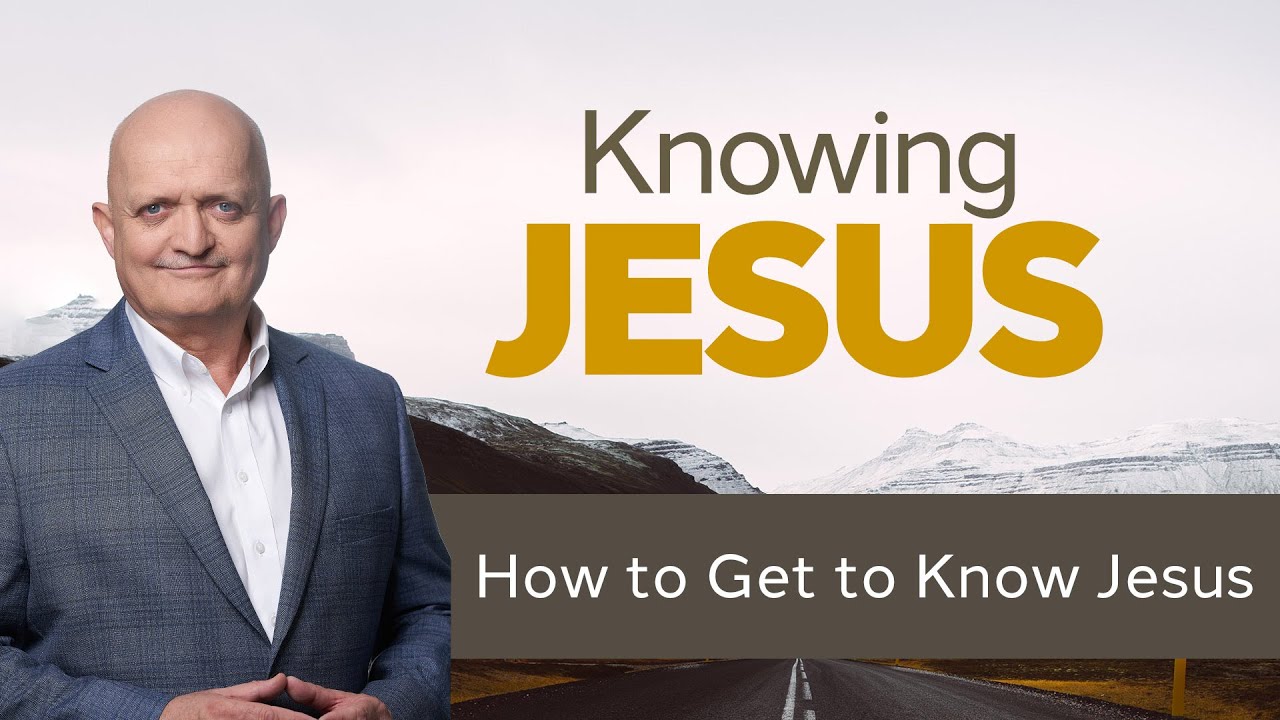 How to Get to Know Jesus - YouTube