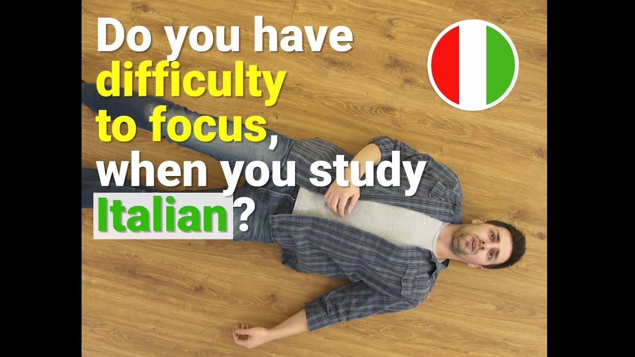 [Italian] Do you have difficulty to focus when you study Italian ...