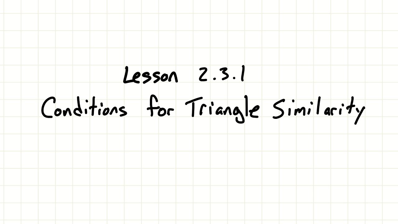 2.3.1 Conditions for Triangle Similarity - YouTube