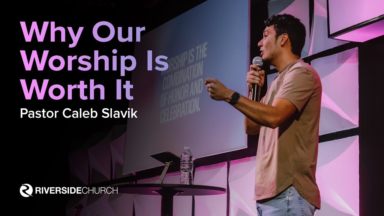 Why Our Worship Is Worth It | Pastor Caleb Slavik - YouTube