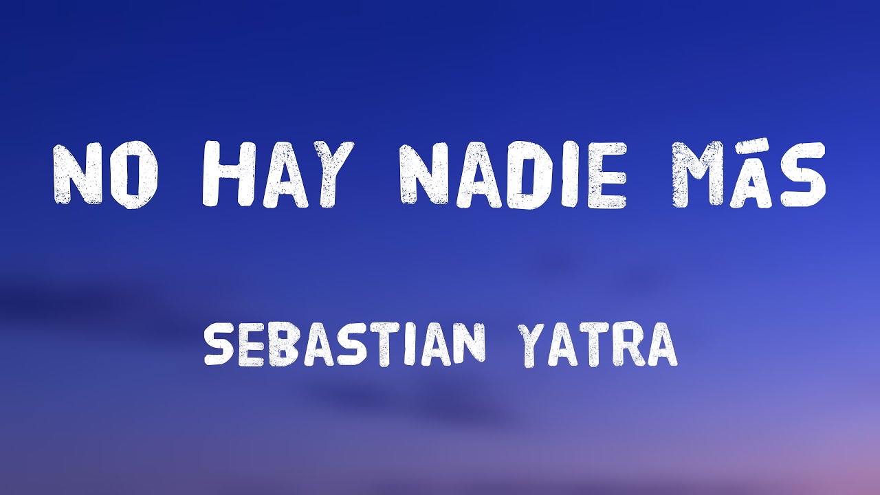 No Hay Nadie Más - Sebastian Yatra {Lyrics Video} - YouTube