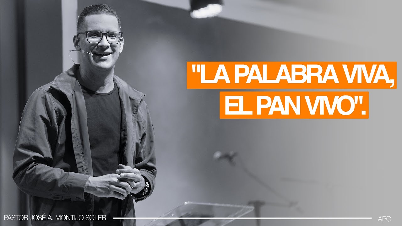 "La palabra viva, el pan vivo". | Pastor José A. Montijo Soler - YouTube