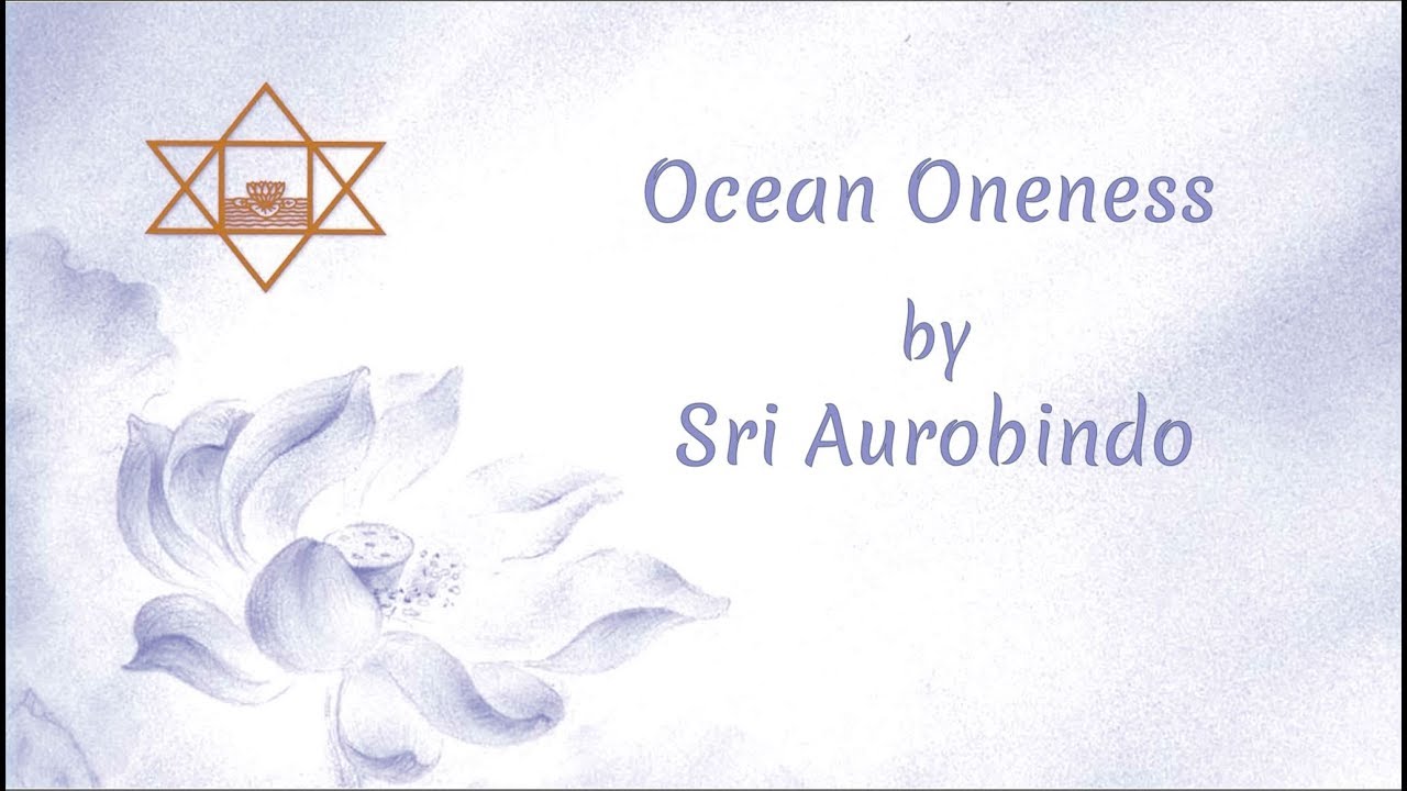 "OCEAN ONENESS", a poem by Sri Aurobindo - YouTube
