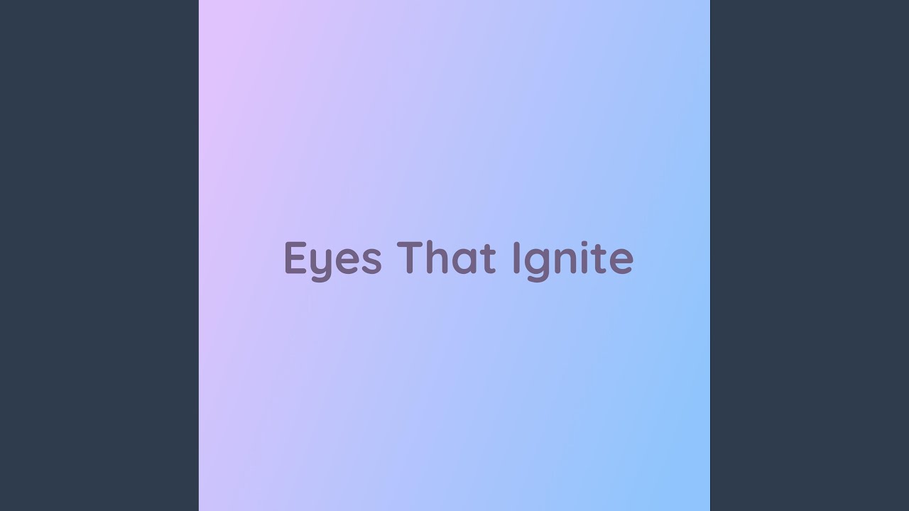 Eyes That Ignite - YouTube