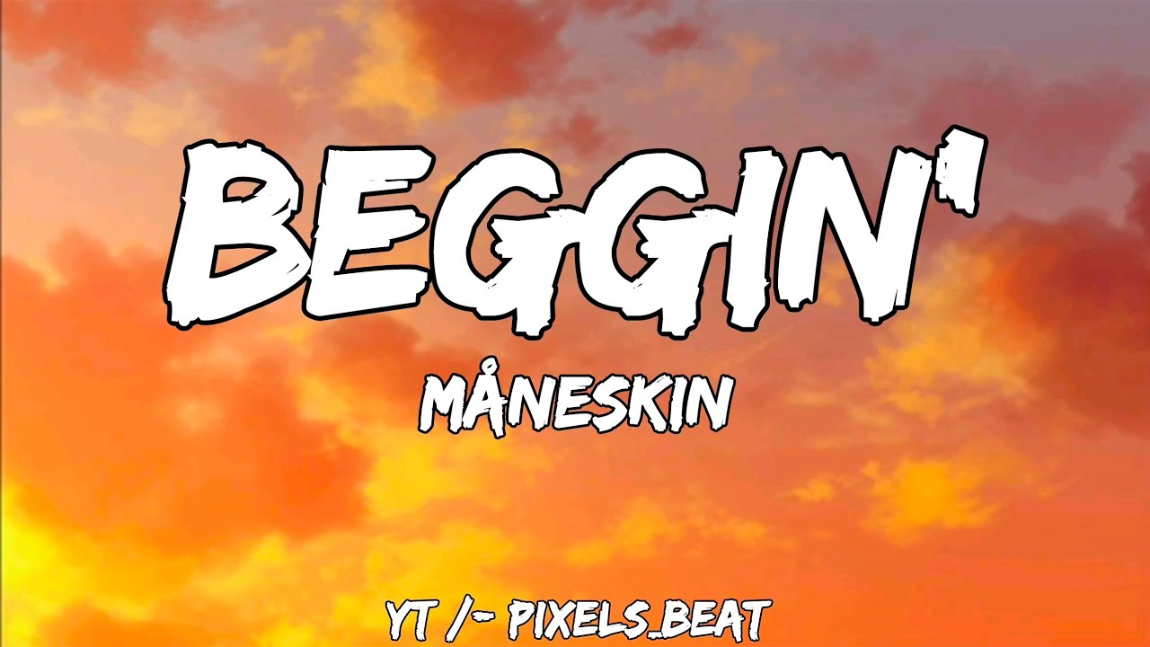 Beggin’ ( Lyrics ) | Song By Måneskin | @Pixels_beat - YouTube