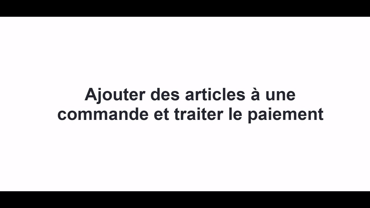 Ajouter des articles à une commande et traiter le paiement - YouTube