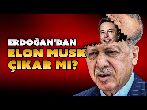Elon Musk, Erdoğan'la irtibatı neden kesti?