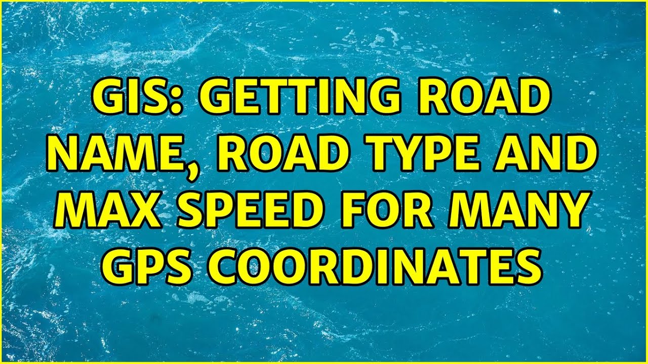 GIS: Getting road name, road type and max speed for many GPS ...