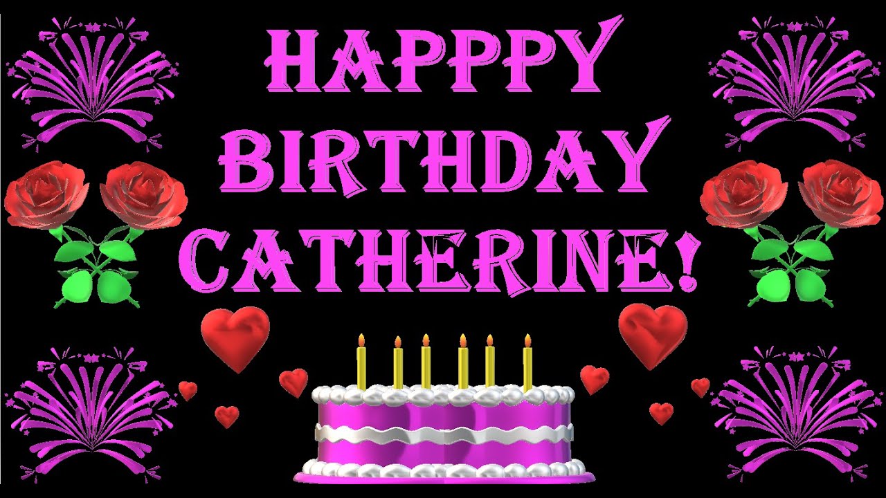 Happy Birthday 3D - Happy Birthday Catherine - Happy Birthday To You ...