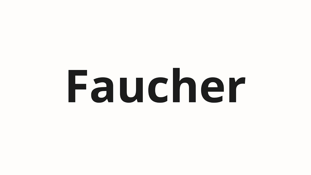 How to pronounce Faucher - YouTube