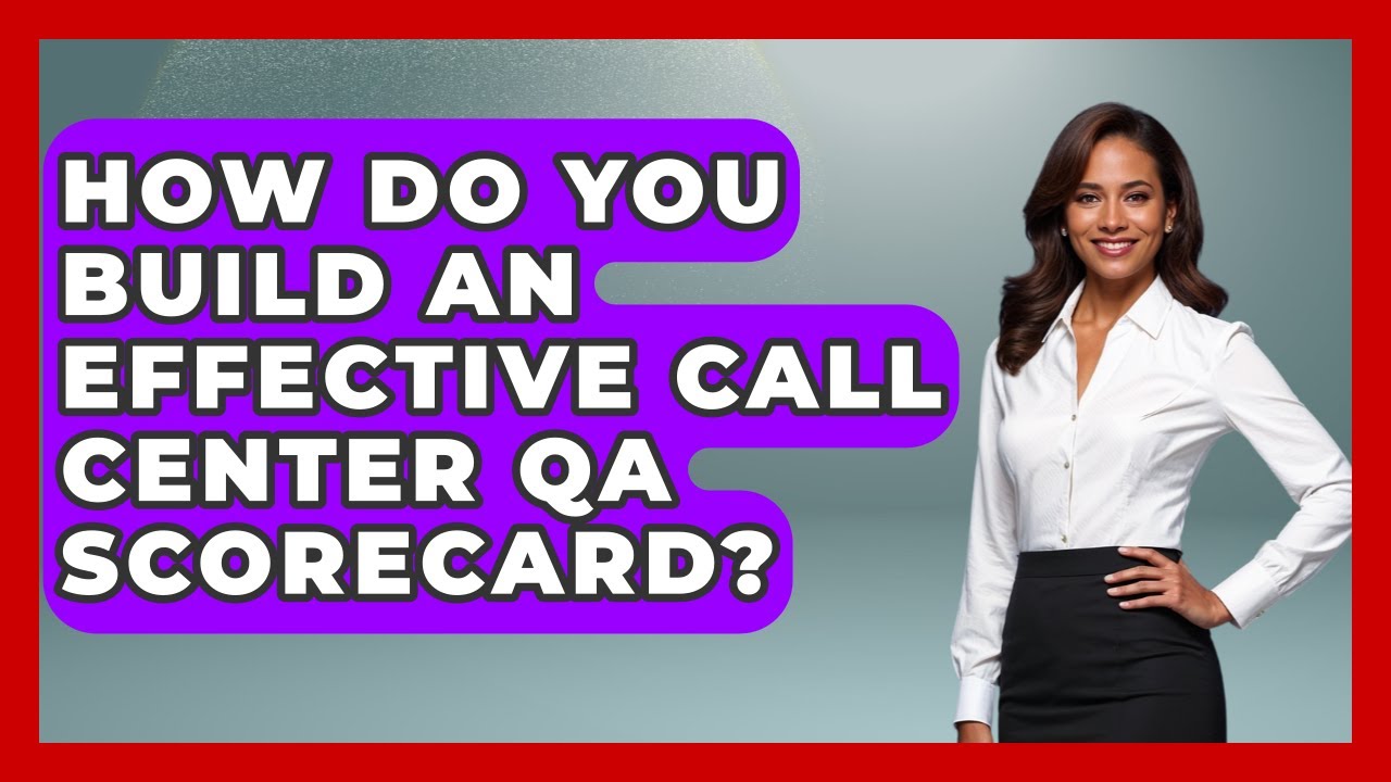 How Do You Build An Effective Call Center QA Scorecard? - Call Center ...