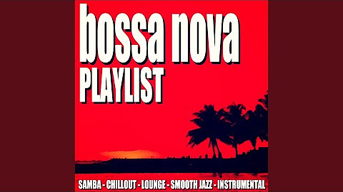 Bossa Nova Playlist (Samba Chillout Lounge Smooth Jazz Instrumental) - Blue Claw Jazz (Full ...