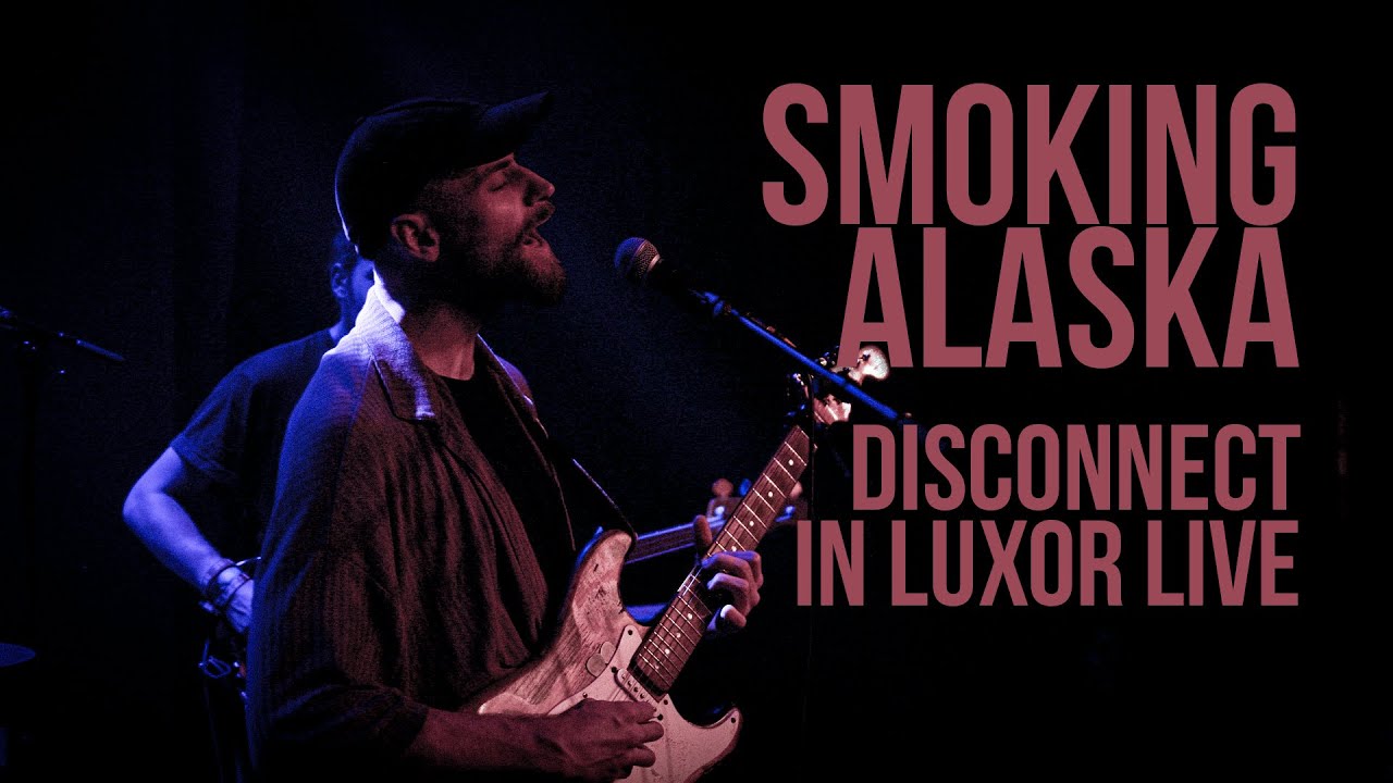 Smoking Alaska - Disconnect @ LUXOR LIVE - YouTube