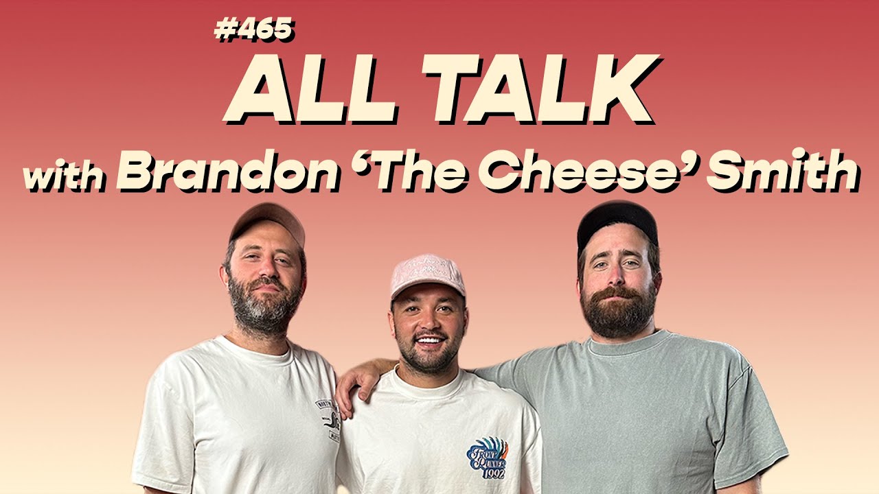 #465 - All Talk with Brandon 'The Cheese' Smith - YouTube