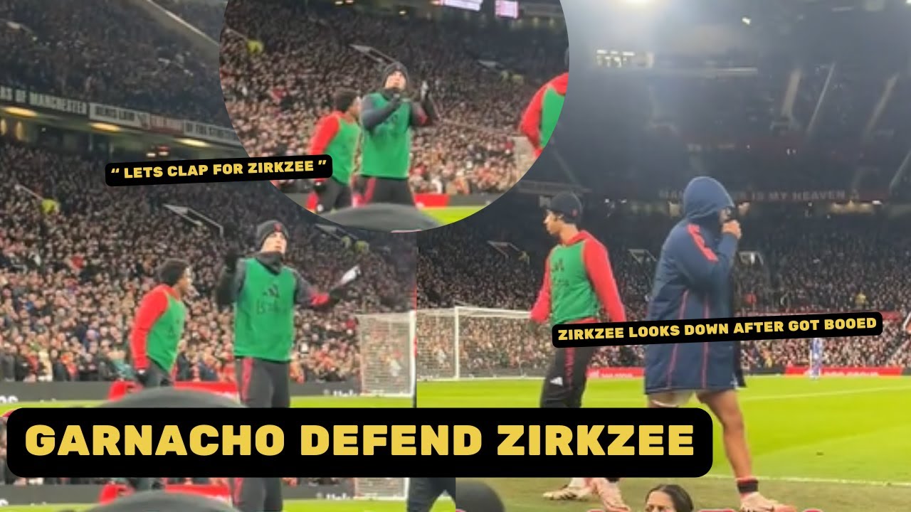 Alejandro Garnacho was seen asking fans to clap and stop booing Joshua ...