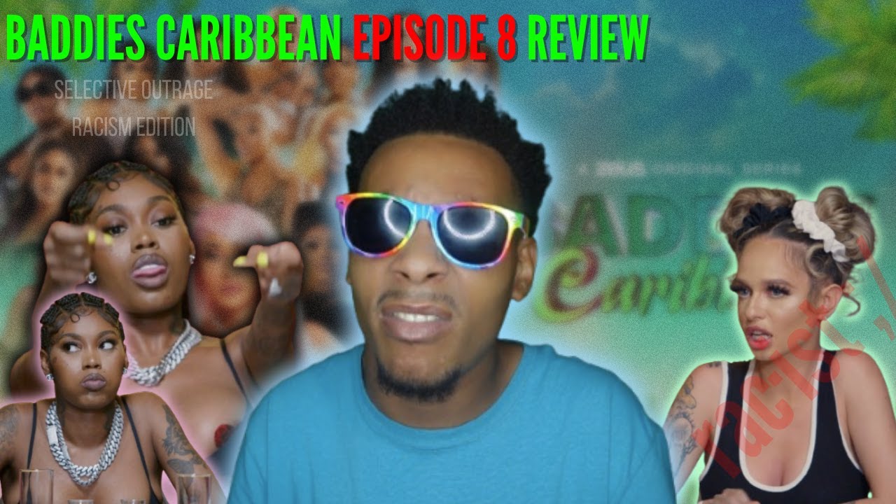 BADDIES CARIBBEAN EPISODE 8 REVIEW | SELECTIVE OUTRAGE RACISM EDITION ...