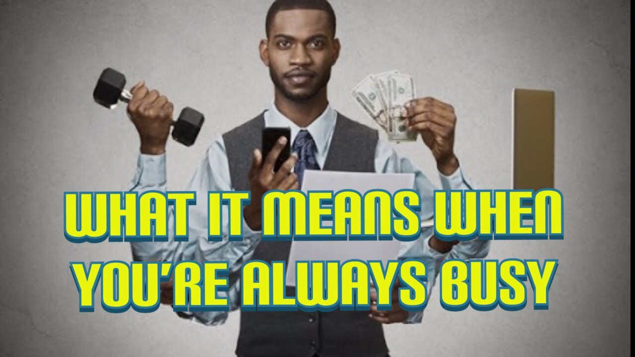 What It Means When You’re Always Busy - YouTube