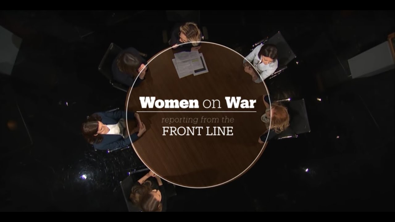 Women on War: Reporting from the Frontline - YouTube