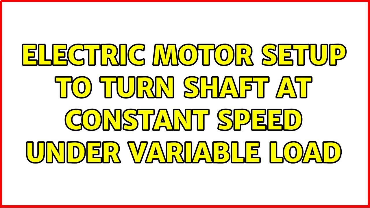 Electric motor setup to turn shaft at constant speed under variable ...