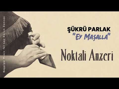 Şükrü Parlak – Noktalı Anzeri | Ey Maşalla