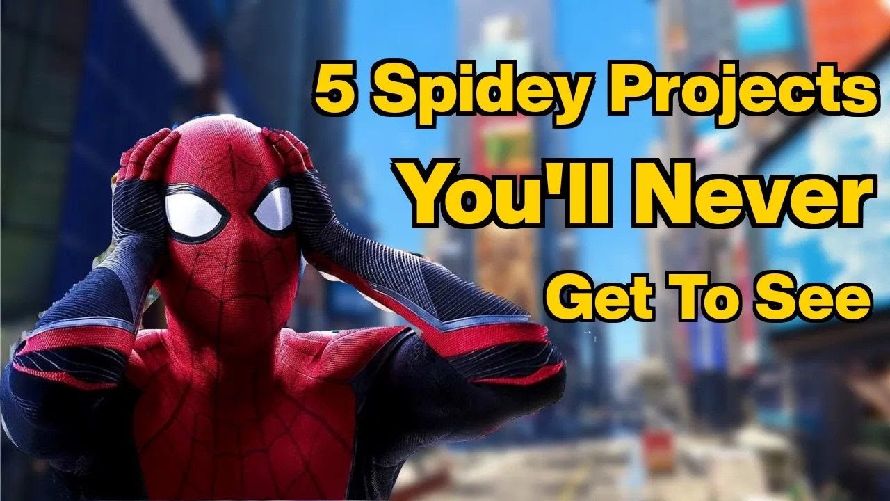 5 Spider-Man Projects You'll Never Get To See (Part 1) - YouTube