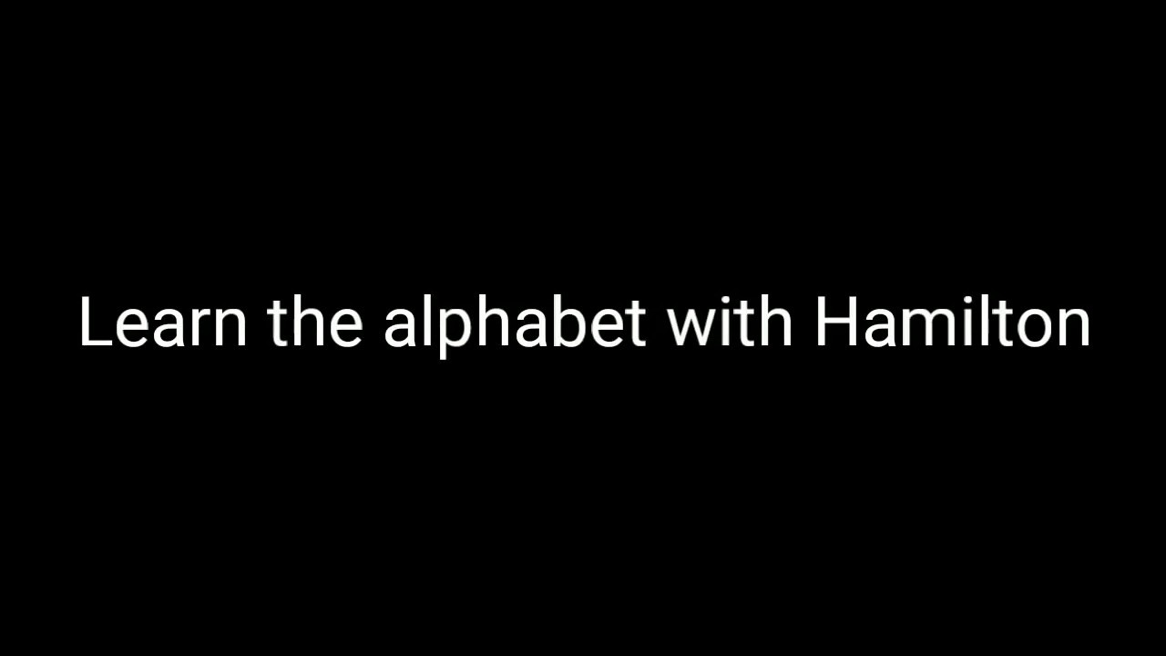 Learn the alphabet with Hamilton - YouTube