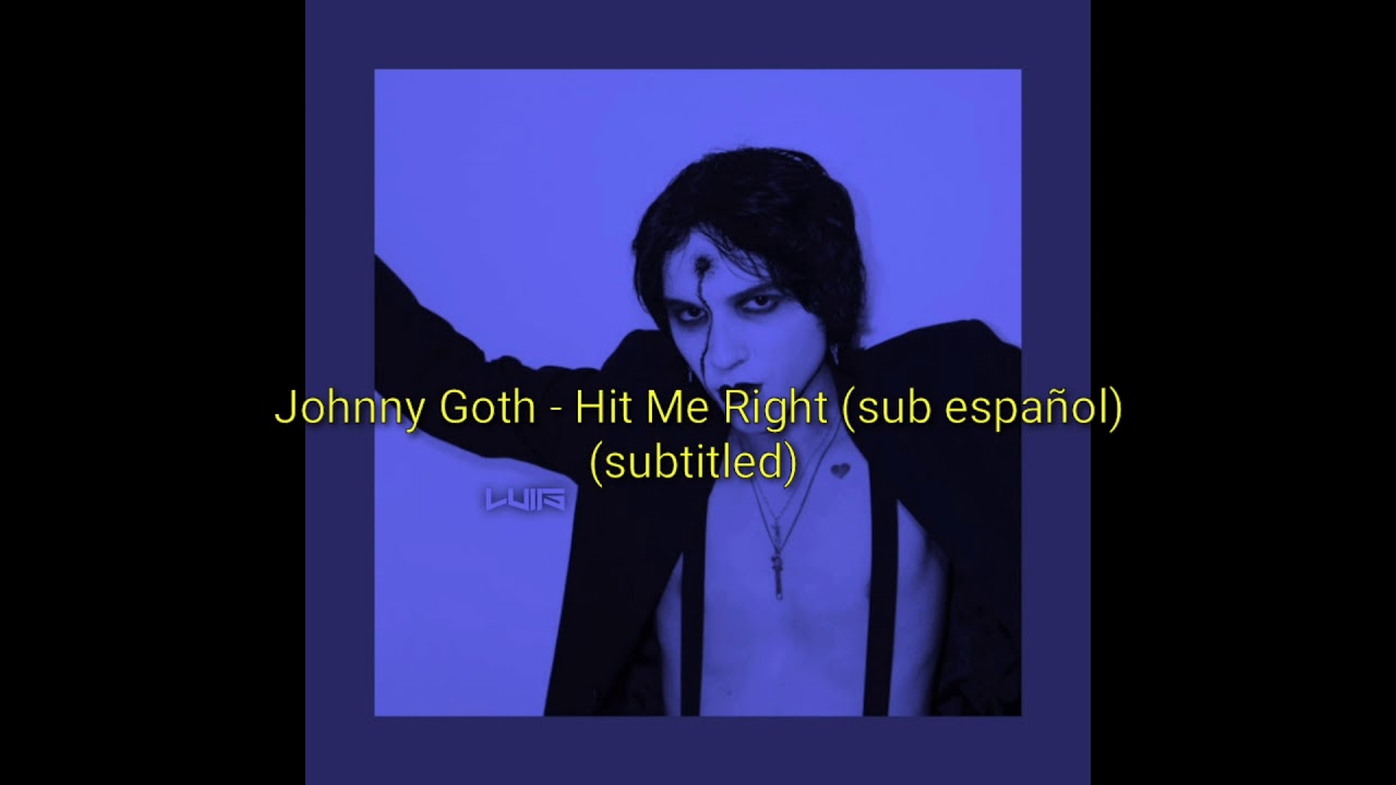 Johnny Goth - Hit Me Right (Sub Español), (Subtitled). - YouTube