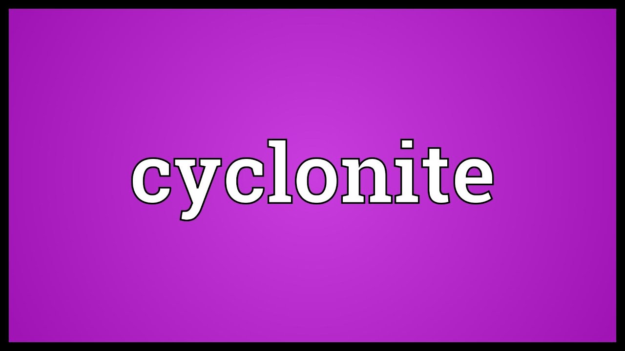Cyclonite Meaning - YouTube