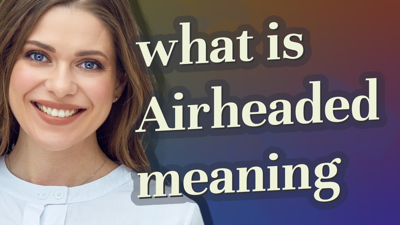 Airheaded | meaning of Airheaded - YouTube