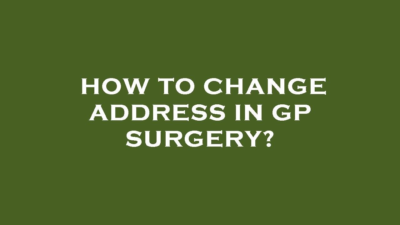 How to change address in gp surgery? - YouTube