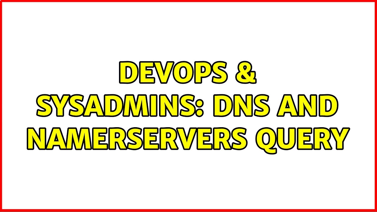 Devops And Sysadmins Dns And Namerservers Query 3 Solutions Youtube
