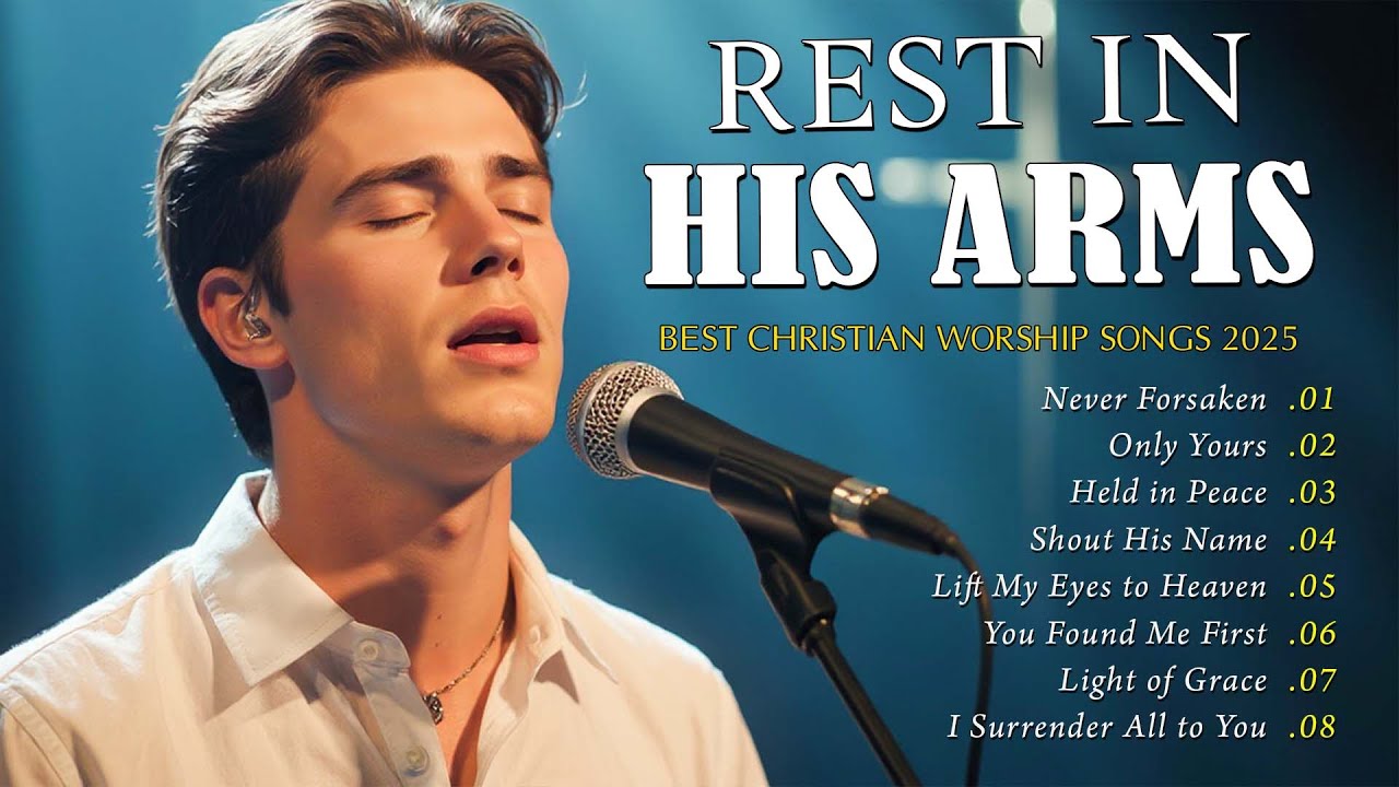 Rest In His Arms | Top 15 Worship Songs to Find Deep Rest, Peace, and ...