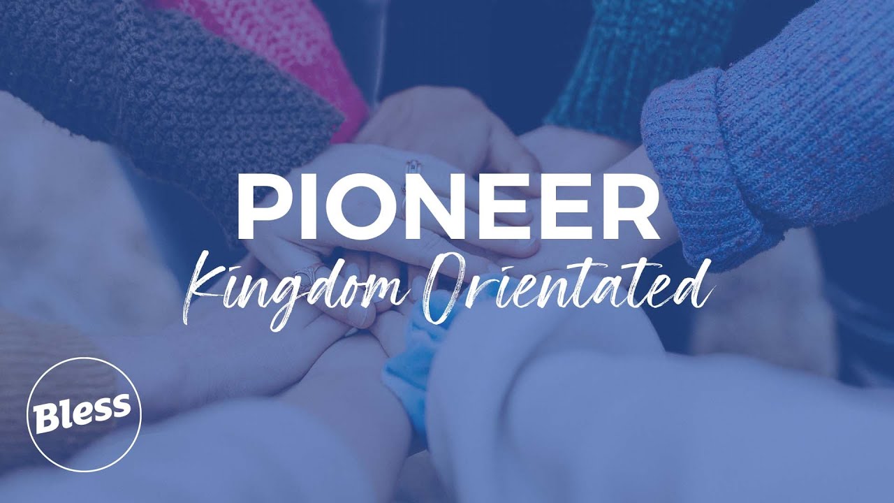Bless Community Church - PIONEER; Kingdom Orientated (Part 1) - YouTube