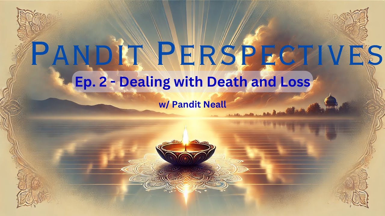 Pandit Perspectives - Episode 2 - Dealing with Death and Loss | Gaining ...