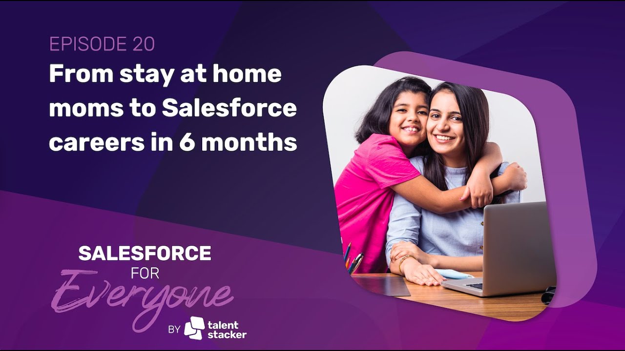 From Stay At Home Parents to High Paying Salesforce Careers in Under 6 ...
