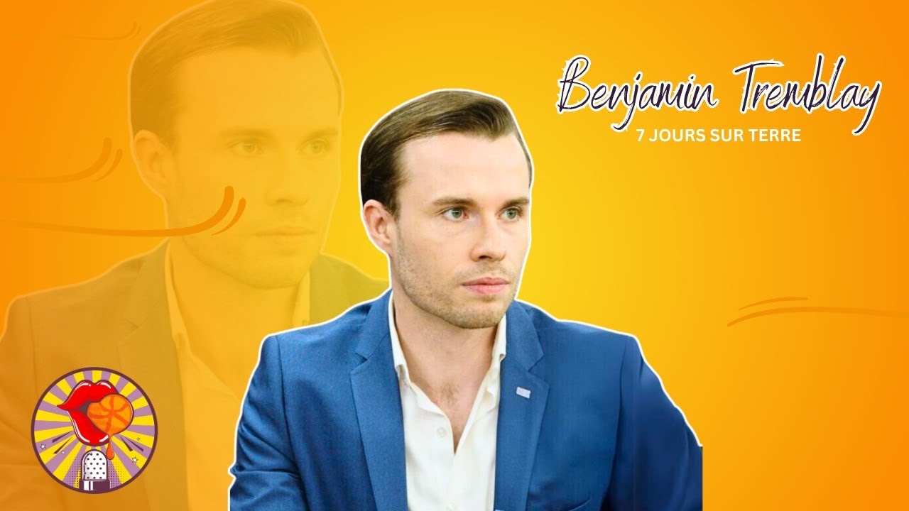 PODCAST E147 Benjamin Tremblay 7 jours sur terre - YouTube