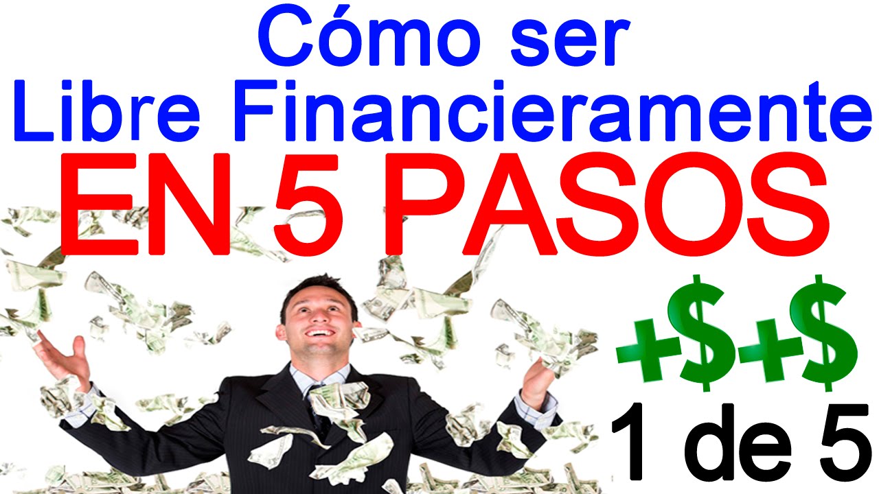 Como ser Libre Financieramente en 5 Pasos - 1 de 5 (Escalera hacia la ...