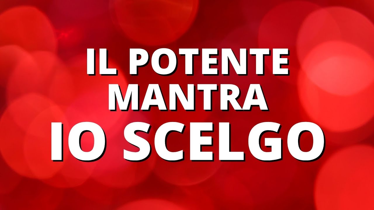Il Potente Mantra IO SCELGO 😇 ️ - YouTube