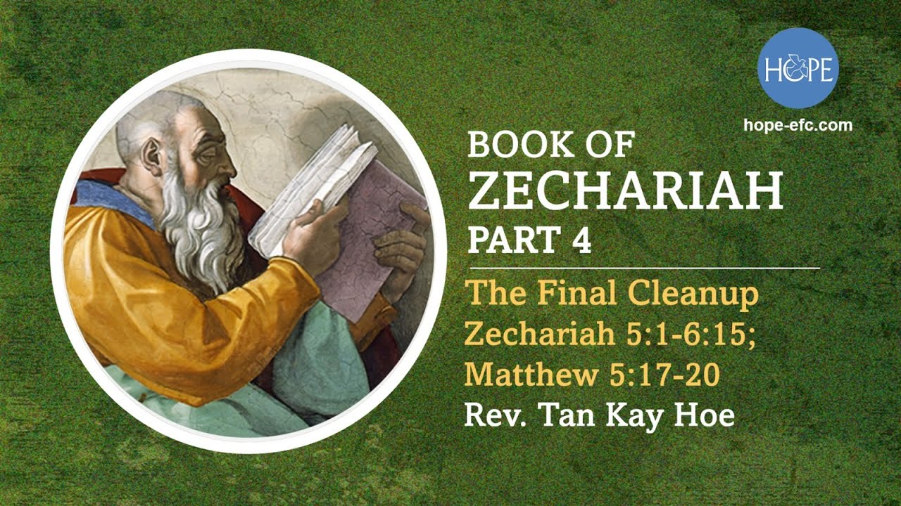 BOOK OF ZECHARIAH [PT 4] (Zech. 5:1-6:15; Matt. 5:17-20) by Rev. Tan ...