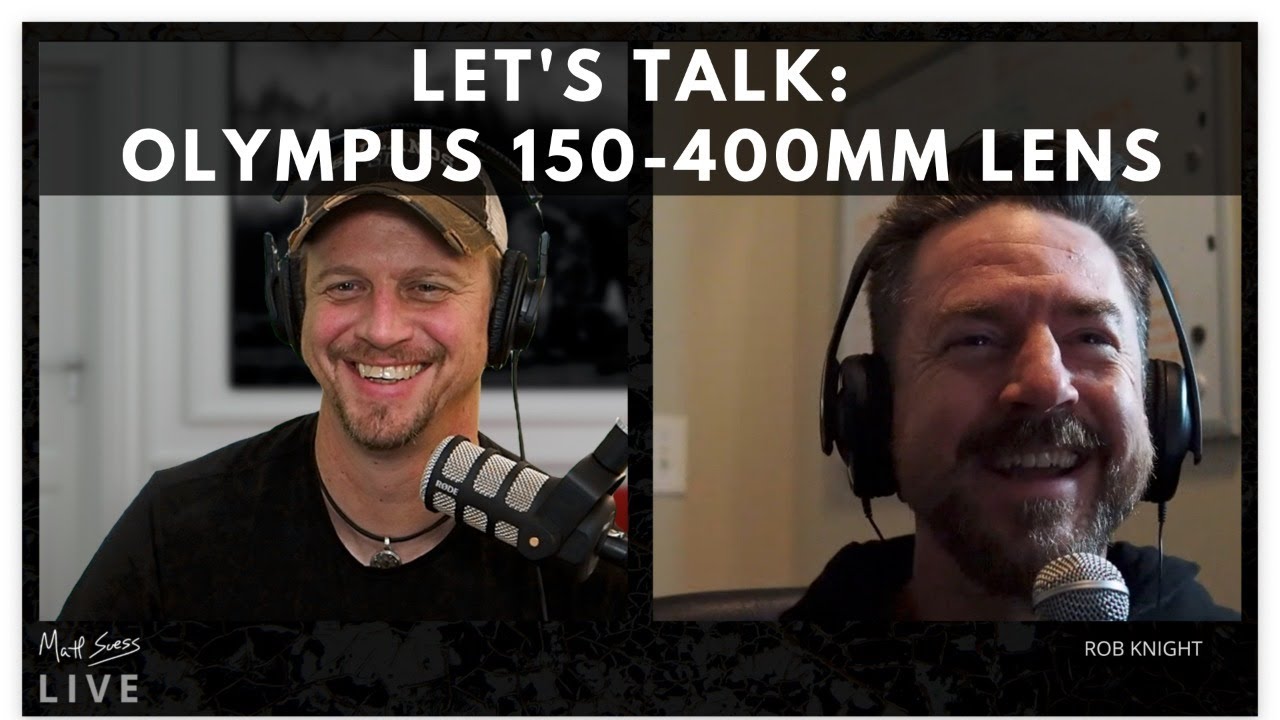Matt Suess & Rob Knight Talk About the Olympus 150-400mm Lens - YouTube