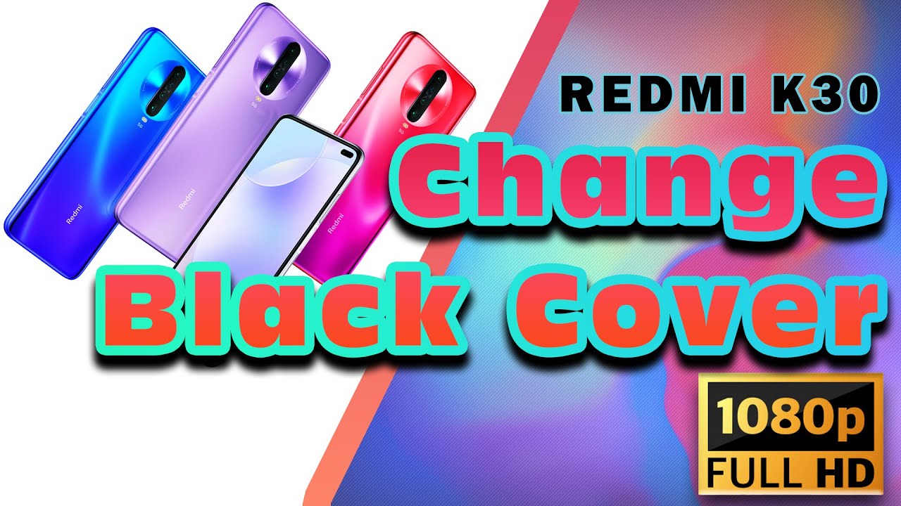 XIAOMI REDMI K30 Change Black Cover - YouTube