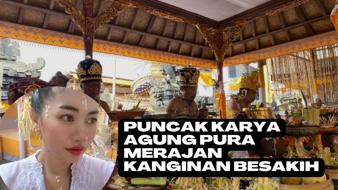 PUNCAK KARYA AGUNG PURA MERAJAN KANGINAN BESAKIH - YouTube