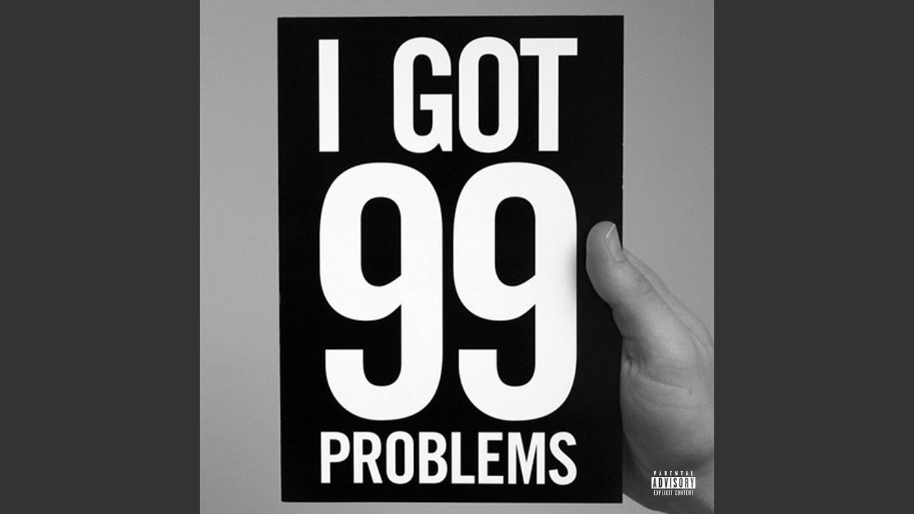 I Got 99 Problems - YouTube