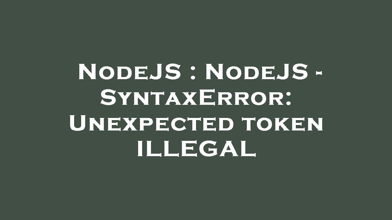 Nodejs Nodejs Syntaxerror Unexpected Token Illegal Youtube