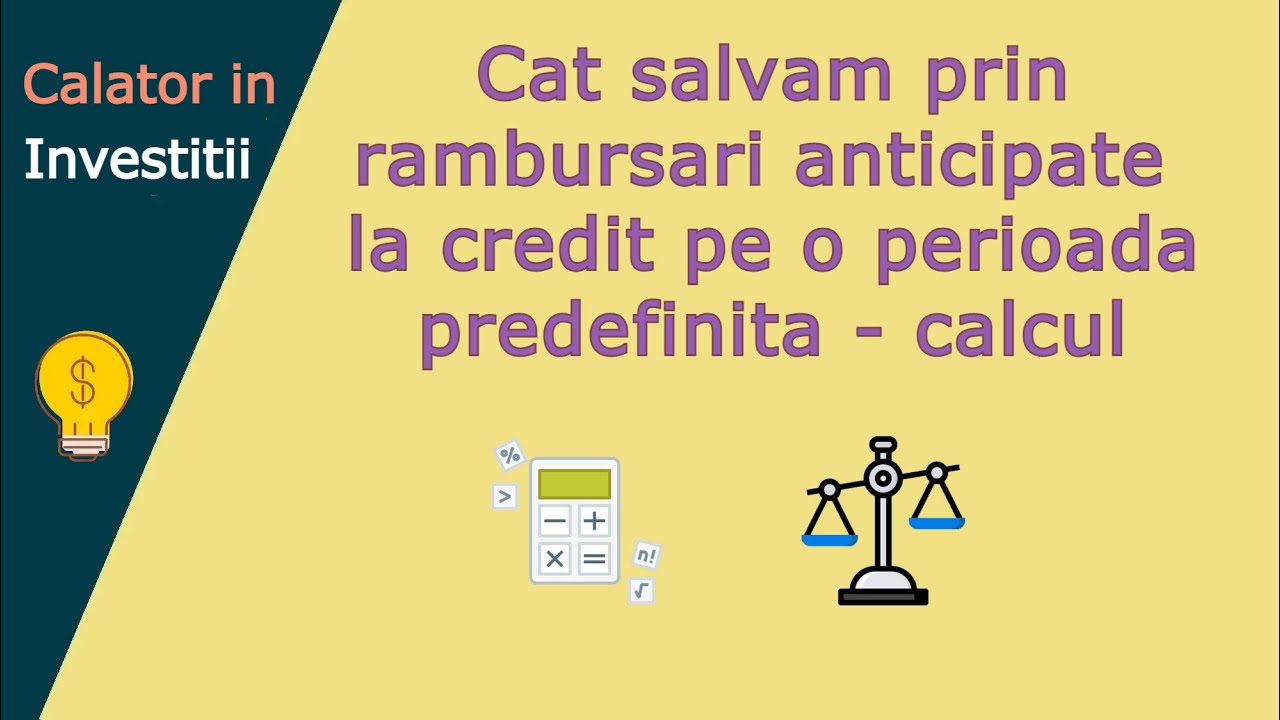 Cat SALVAM prin RAMBURSARI anticipate la credit pe o perioada ...