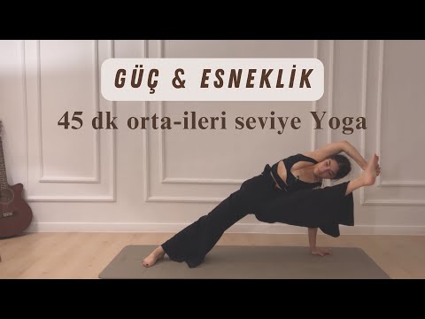 45 Dakika Orta – İleri Seviye Yoga Pratiği | Güçlendirici & Esnetici Akış